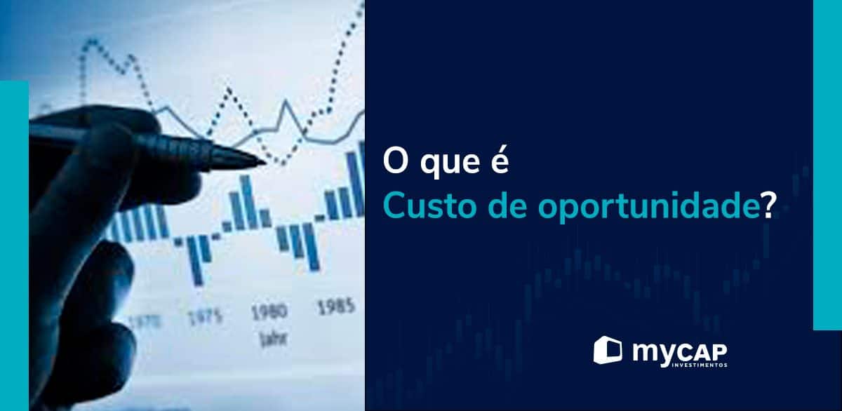 Custo de Oportunidade: o que é, como calcular - Blog MyCAP